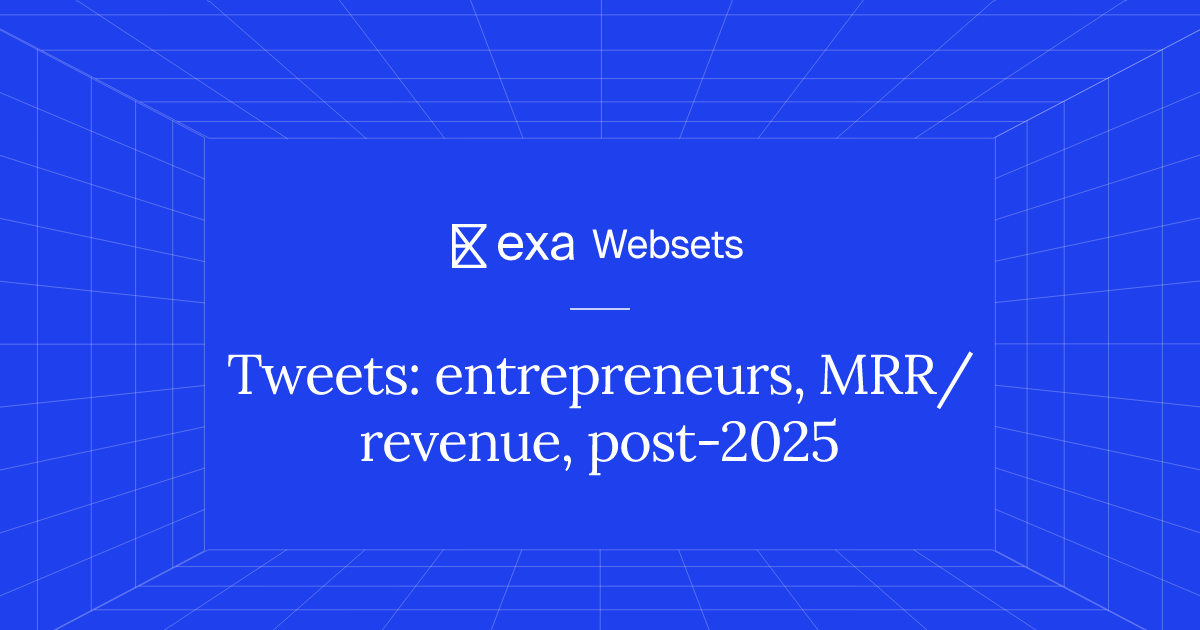 5 Tweets: entrepreneurs, MRR/revenue, post-2025 | Exa Websets